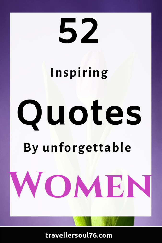 52 inspiring quotes by unforgettable women | Traveller Soul