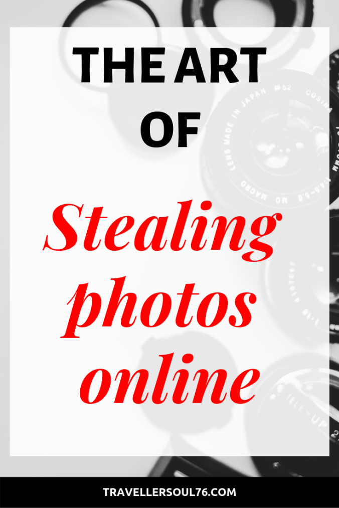 The Art of Stealing Photos Online | Traveller Soul