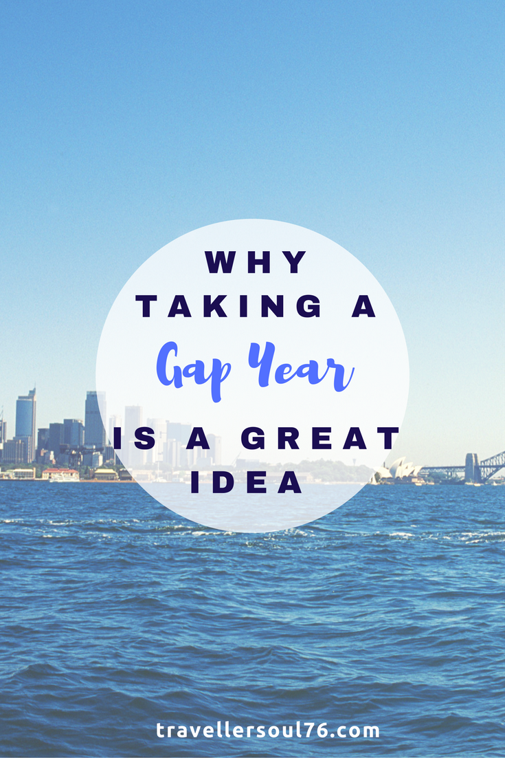 Why Taking a Gap Year is a Great Idea | Traveller Soul